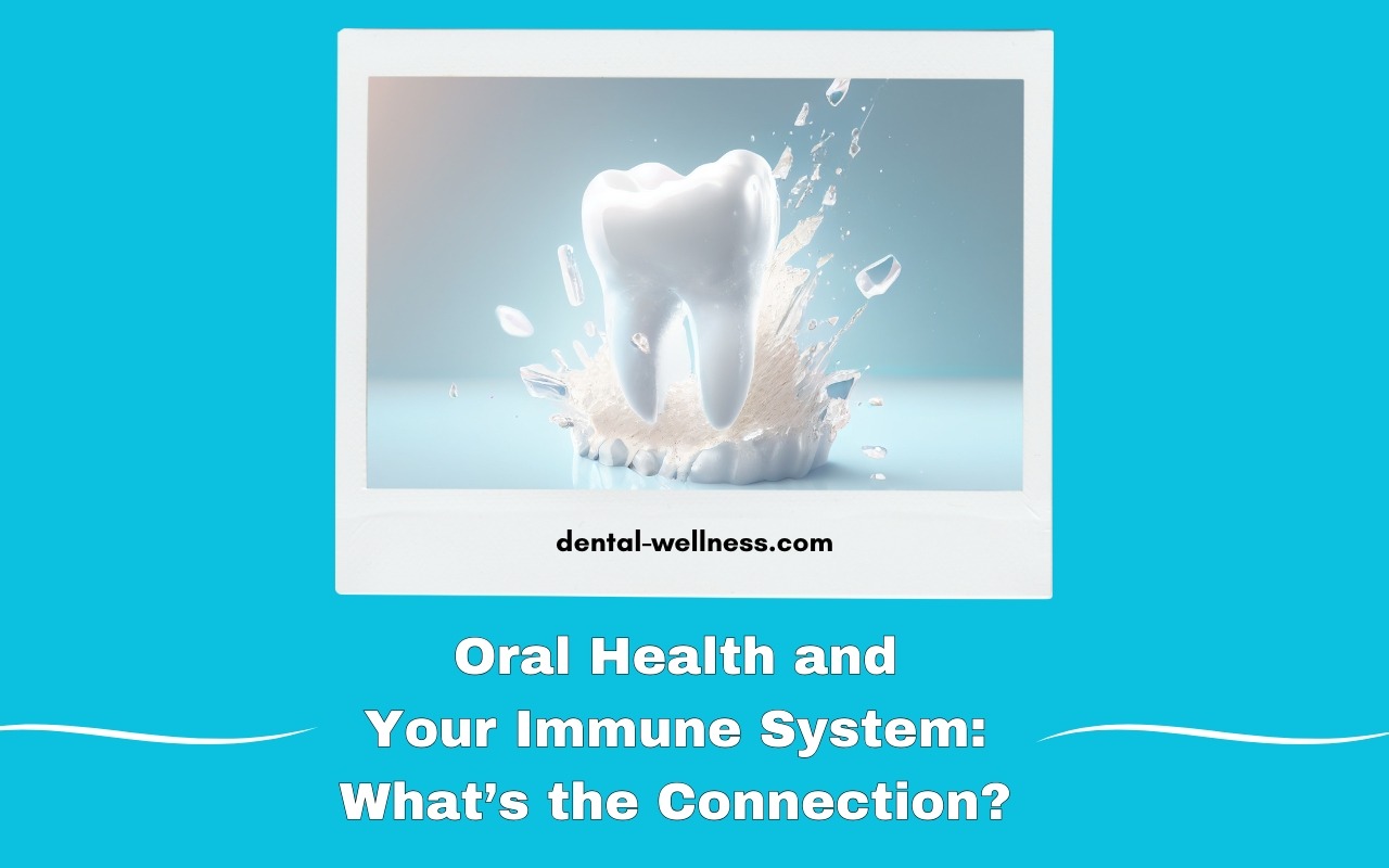 Oral Health and Your Immune System: What’s the Connection?